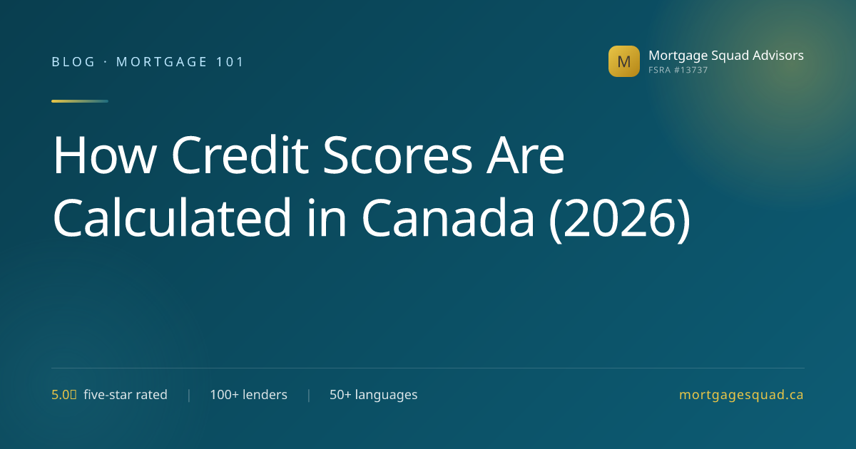 How Credit Scores Are Calculated in Canada (2026) | Mortgage Squad ...