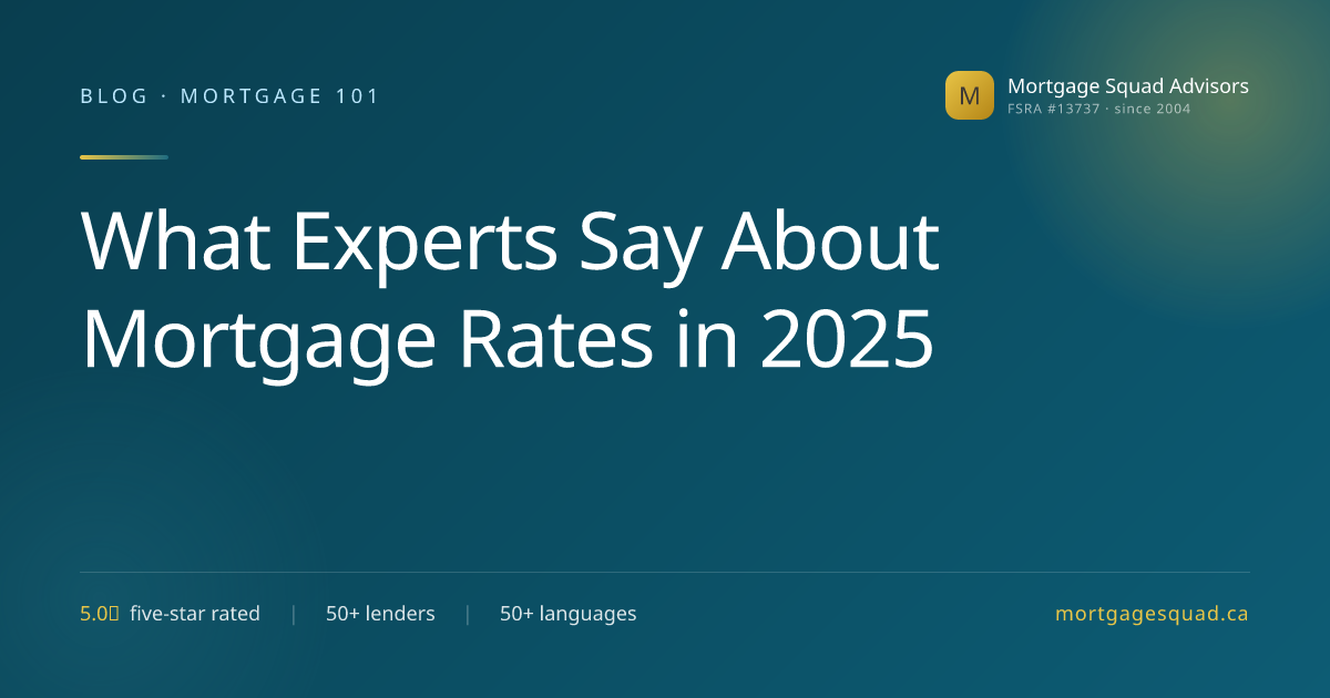 What Experts Say About Mortgage Rates in 2025 | Mortgage Squad Advisors ...