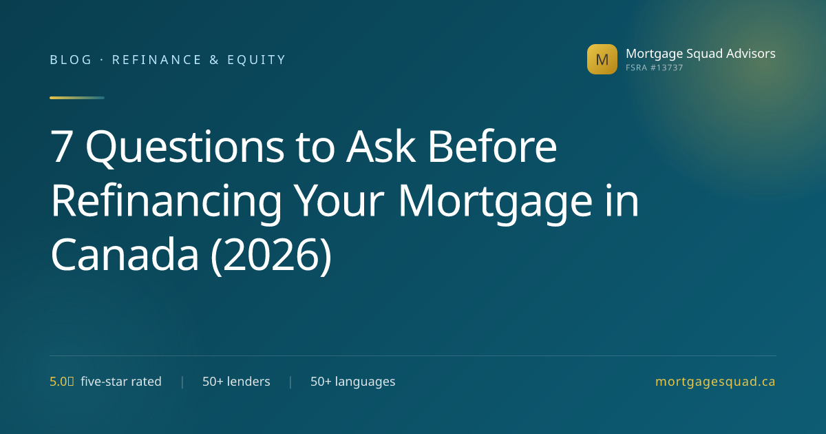 7 Questions to Ask Before Refinancing Your Mortgage in Canada (2026 ...